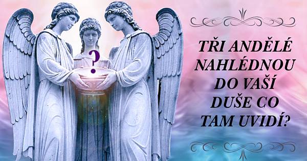 Tři andělé nahlédou do vaší duše. Co tam uvidí?