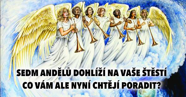 Sedm andělů dohlíží na vaše štěstí. Co vám ale nyní chtějí poradit?