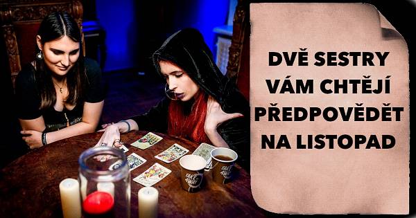 Dvě sestry vám chtějí předpovědět na listopad.