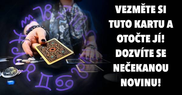 Vezměte si tuto kartu a dozvíte se nečekanou novinu!
